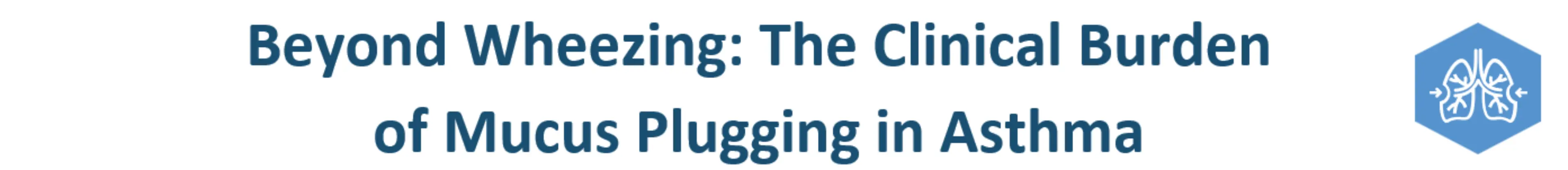 The Role of Mucus Plugging in Asthma and Its Clinical Burden